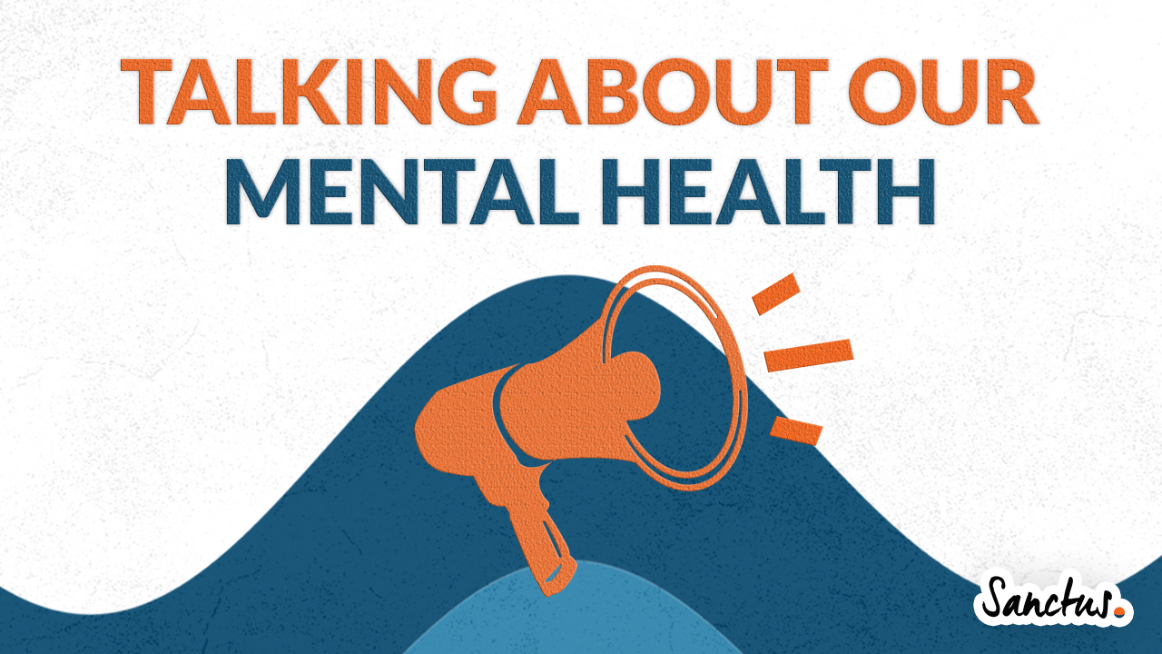 Talking About Our Mental Health | Sanctus